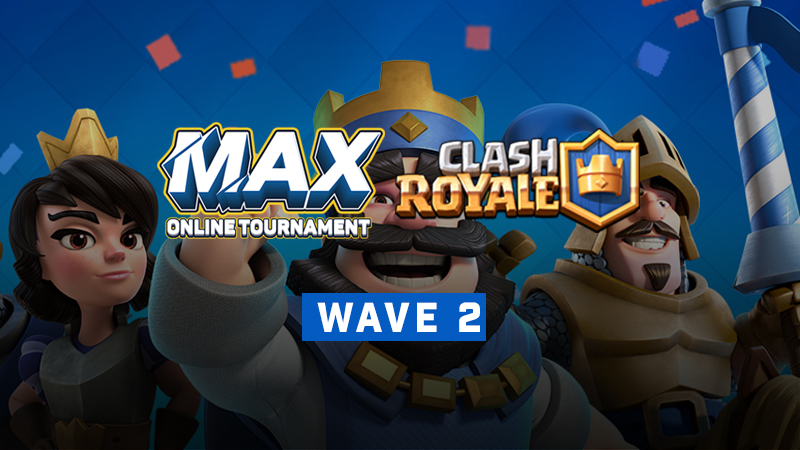 MAX Online 2021 - Clash Royale - Wave 2